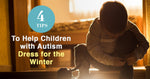 4 Tips to Help Children with Autism Dress for the Winter | LakiKid